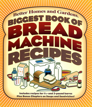 Biggest Book of Bread Machine Recipes by Carrie Holcomb | Goodreads