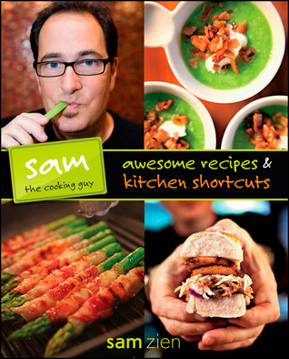 Sam the Cooking Guy: Awesome Recipes & Kitchen Shortcuts by Sam Zien ...