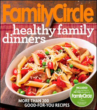 Family Circle Healthy Family Dinners: More Than 200 Good-For-You ...