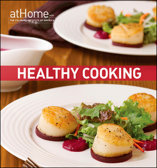 Healthy Cooking at Home with The Culinary Institute of America by ...