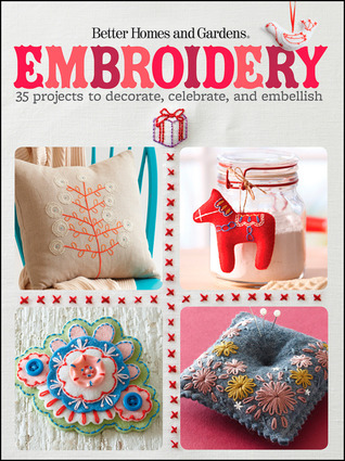Embroidery: 35 Projects to Decorate, Celebrate, and Embellish by Better ...