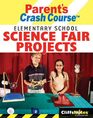 CliffsNotes Parent's Crash Course: Elementary School Science Fair ...
