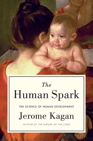 The Human Spark: The Science of Human Development by Jerome Kagan ...