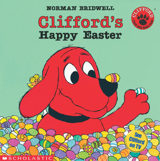 Clifford's Happy Easter by Norman Bridwell | Goodreads