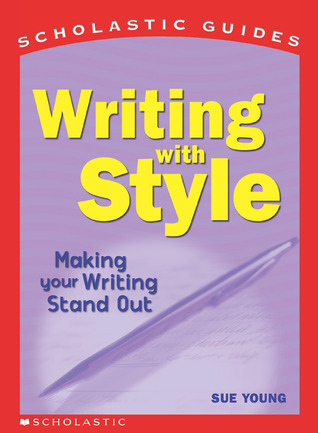 Writing With Style (Scholastic Guides) by Sue Young | Goodreads