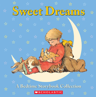 Sweet Dreams: A Bedtime Storybook Collection by Scholastic Inc. | Goodreads