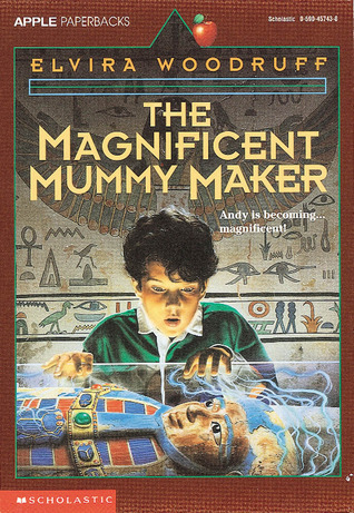The Magnificent Mummy Maker by Elvira Woodruff | Goodreads