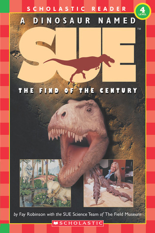 A Dinosaur Named Sue: The Find of the Century by Fay Robinson | Goodreads