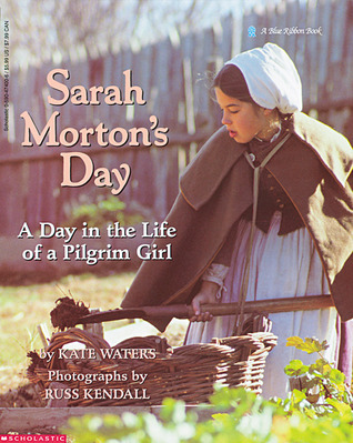Sarah Morton's Day: A Day in the Life of a Pilgrim Girl by Kate Waters ...