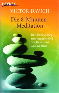 Die 8-Minuten-Meditation: Der direkte Weg zum inneren Ort der Ruhe und ...