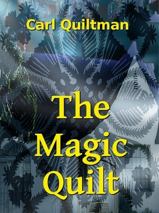 The Magic Quilt by Carl Quiltman | Goodreads