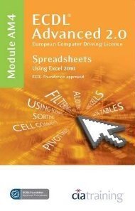 ECDL Advanced Syllabus 2.0 Module AM4 Spreadsheets Using Excel 2010 by CIA Training Ltd | Goodreads