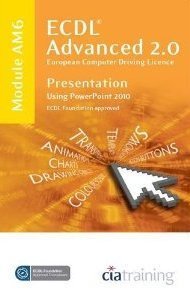 ECDL Advanced Syllabus 2.0 Module AM6 Presentation Using PowerPoint 2010 by CIA Training Ltd ...