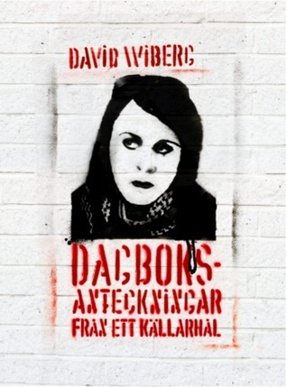 Dagboksanteckningar från ett källarhål by David Wiberg | Goodreads