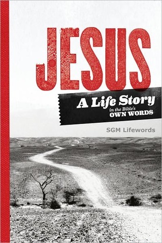 Jesus: A Life Story in the Bible's Own Words by S.G.M. Lifewords ...