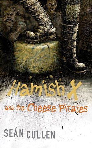 Hamish X and the Cheese Pirates by Seán Cullen | Goodreads