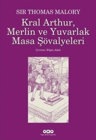 Kral Arthur, Merlin ve Yuvarlak Masa Şövalyeleri by Thomas Malory | Goodreads