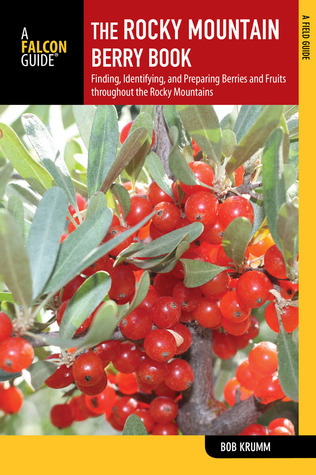 Rocky Mountain Berry Book: Finding, Identifying, And Preparing Berries ...