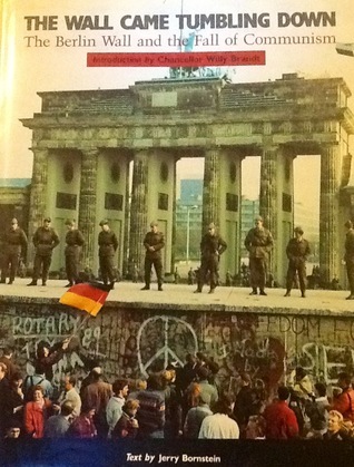 The Wall Came Tumbling Down: The Berlin Wall and the Fall of Communism ...