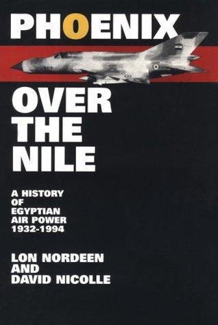 Phoenix Over The Nile: A History Of Egyptian Air Power 1932-1994 by Lon ...