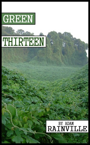 Green Thirteen by Adam Rainville | Goodreads
