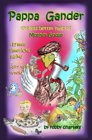 Pappa Gander: the Less Better Half of Mother Goose by Robby Charters ...