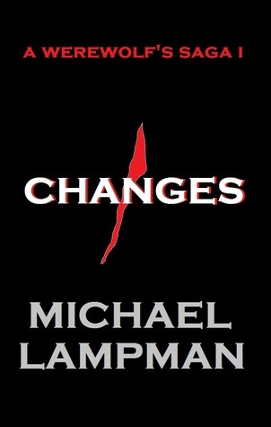 Changes (A Werewolf's Saga, #1) by Michael Lampman | Goodreads