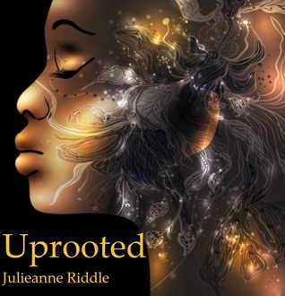 Uprooted, Book One by Julieanne Riddle | Goodreads