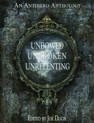 Unbowed, Unbroken, Unrelenting (DLP Anthology, #1) by Joe Ducie | Goodreads