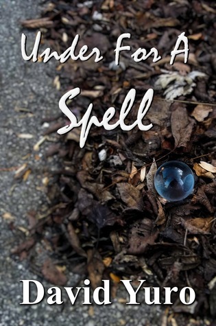 Under For a Spell by David Yuro | Goodreads