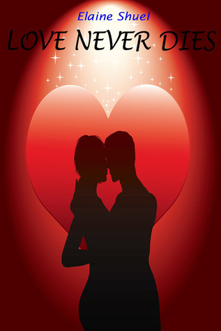 Love Never Dies by Elaine Shuel | Goodreads