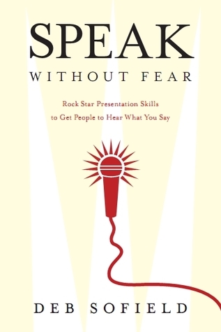 Speak Without Fear: Rock Star Presentation Skills to Get People to Hear ...