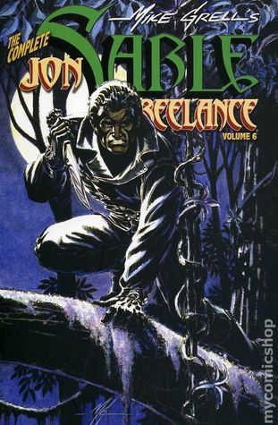 The Complete Jon Sable, Freelance, Vol. 6 by Mike Grell | Goodreads