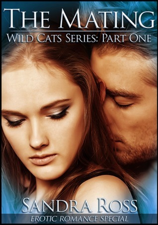 The Mating (Wild Cats, #1) by Sandra Ross | Goodreads