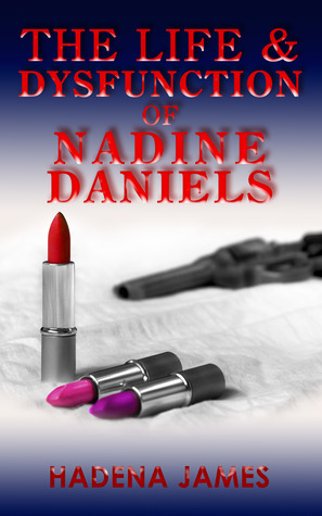 The Life & Dysfunction of Nadine Daniels by Hadena James | Goodreads
