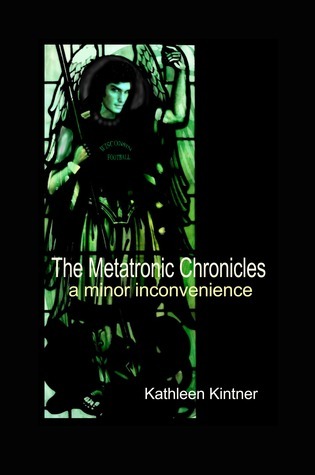 The Metatronic Chronicles: Book I: a Minor Inconvenience by Kathleen ...