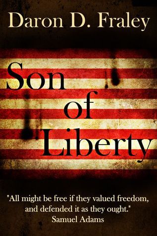 Son of Liberty by Daron D. Fraley | Goodreads