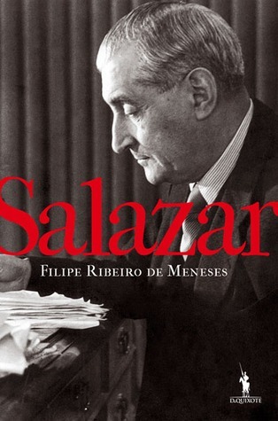 Salazar: Uma Biografia Política by Filipe Ribeiro de Meneses | Goodreads
