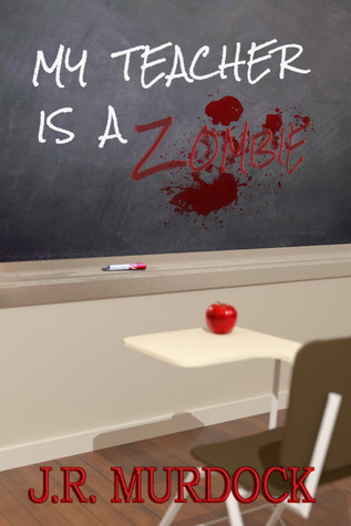 My Teacher is a Zombie by J.R. Murdock | Goodreads