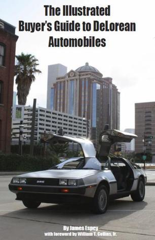 The Illustrated Buyer's Guide to DeLorean Automobiles by James Espey ...