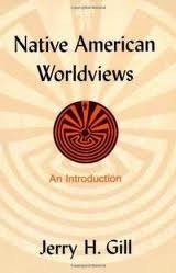 Native American Worldviews: An Introduction by Jerry H. Gill | Goodreads