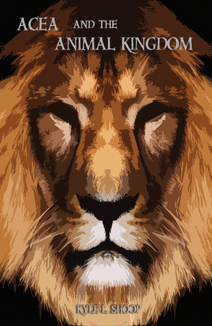 Acea And The Animal Kingdom (Acea, #1) by Kyle Shoop | Goodreads