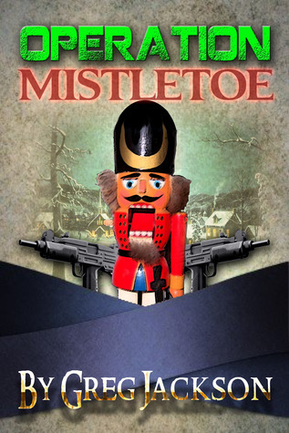 Operation: Mistletoe by Greg Jackson | Goodreads