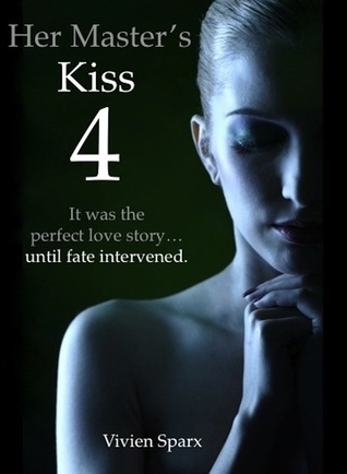 Her Master's Kiss 4 (Her Master's Kiss, #4) by Vivien Sparx | Goodreads