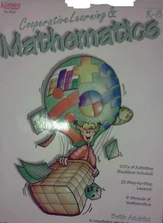 Kagan Cooperative Learning and Mathematics K-8 by Beth Andrini | Goodreads