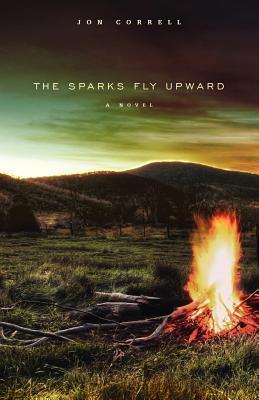 The Sparks Fly Upward by Jon Correll | Goodreads