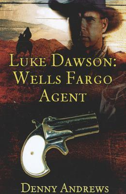 Luke Dawson: Wells Fargo Agent by Denny Andrews | Goodreads
