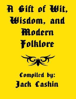 A Gift of Wit, Wisdom, and Modern Folklore by Jack Cashin | Goodreads