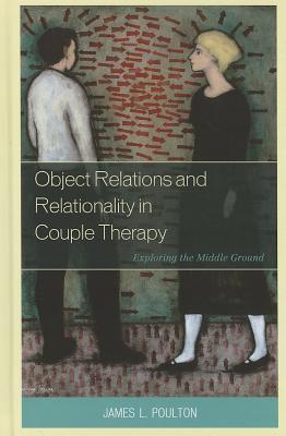 Object Relations and Relationality in Couple Therapy: Exploring the ...