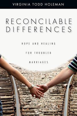 Reconcilable Differences: Hope and Healing for Troubled Marriages by ...